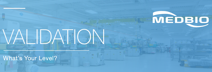 Validation - What's Your Level? - Medical Product Outsourcing